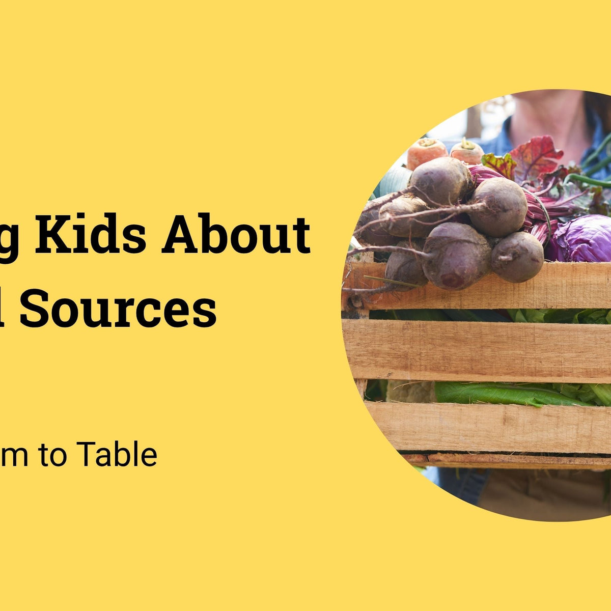 Teaching Kids About Food Sources: Farm to Table – Easy Peasie, LLC