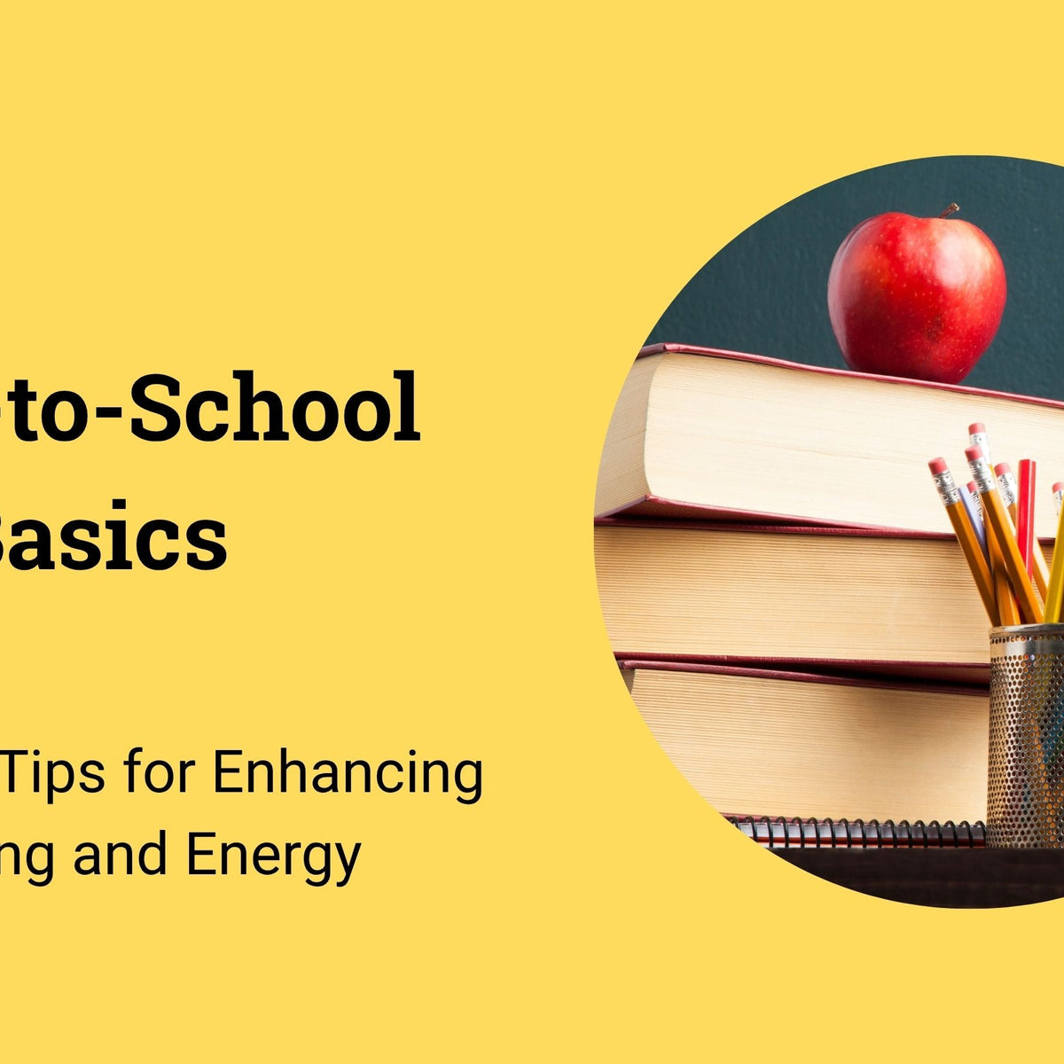 Back-to-School Basics: Nutritional Tips for Enhancing Learning and Ene ...