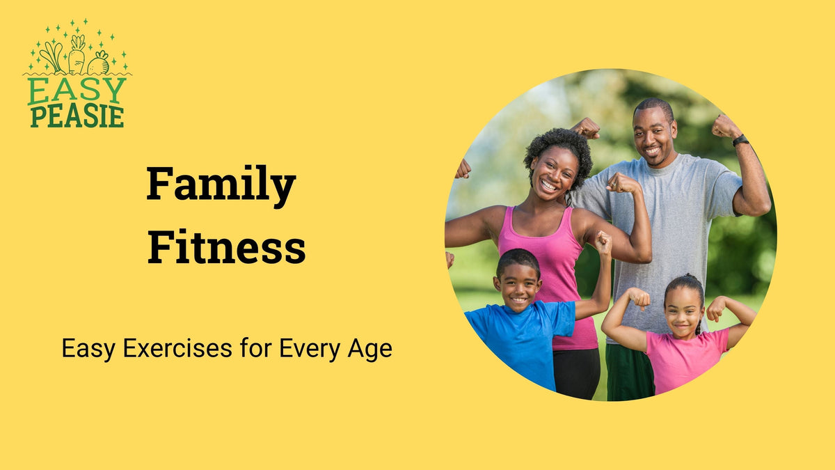 Family Fitness: Easy Exercises for Every Age – Easy Peasie, LLC