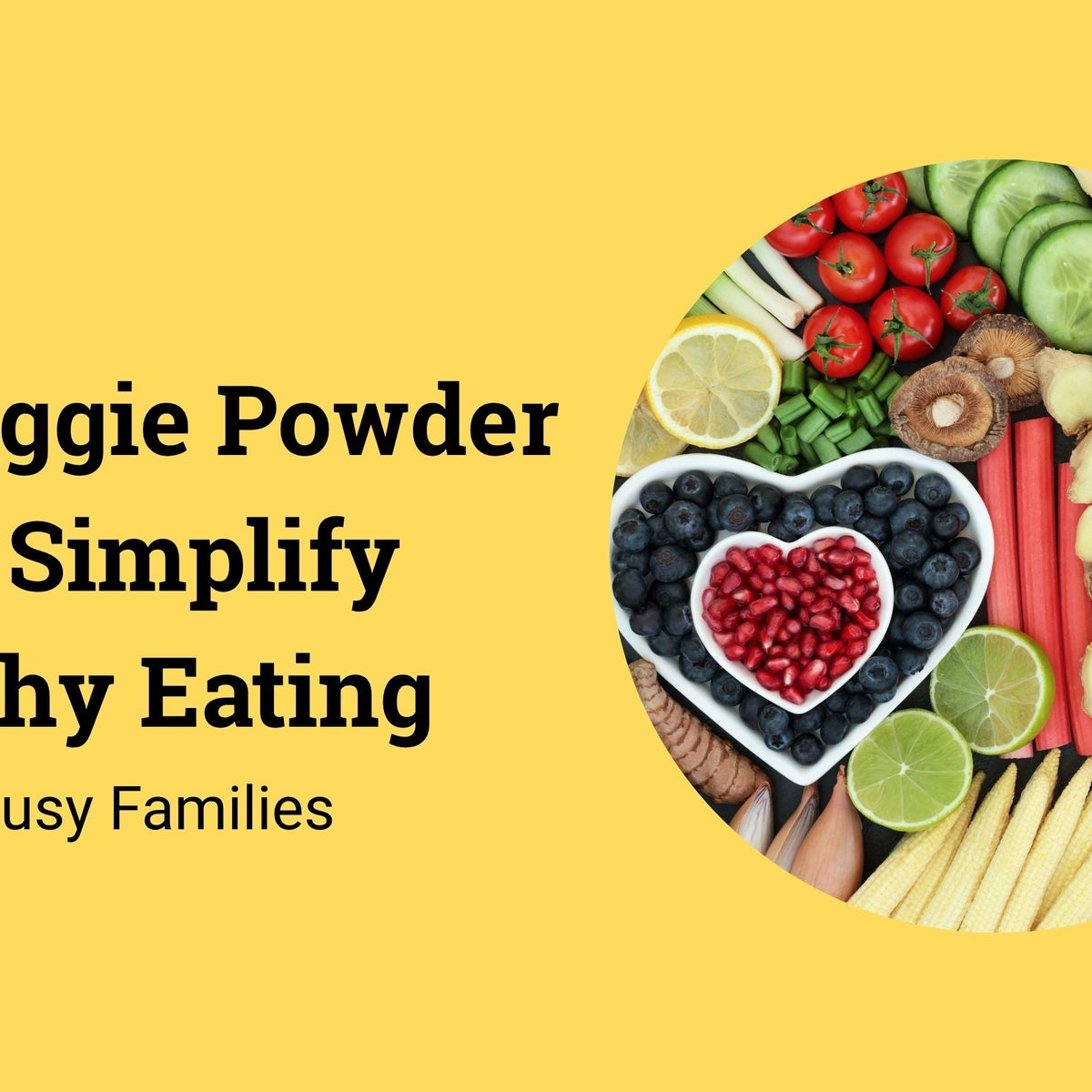How Veggie Powder Can Simplify Healthy Eating for Busy Families – Easy ...