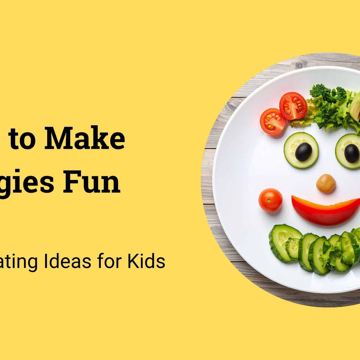 How to Make Veggies Fun: Creative Plating Ideas for Kids – Easy Peasie, LLC