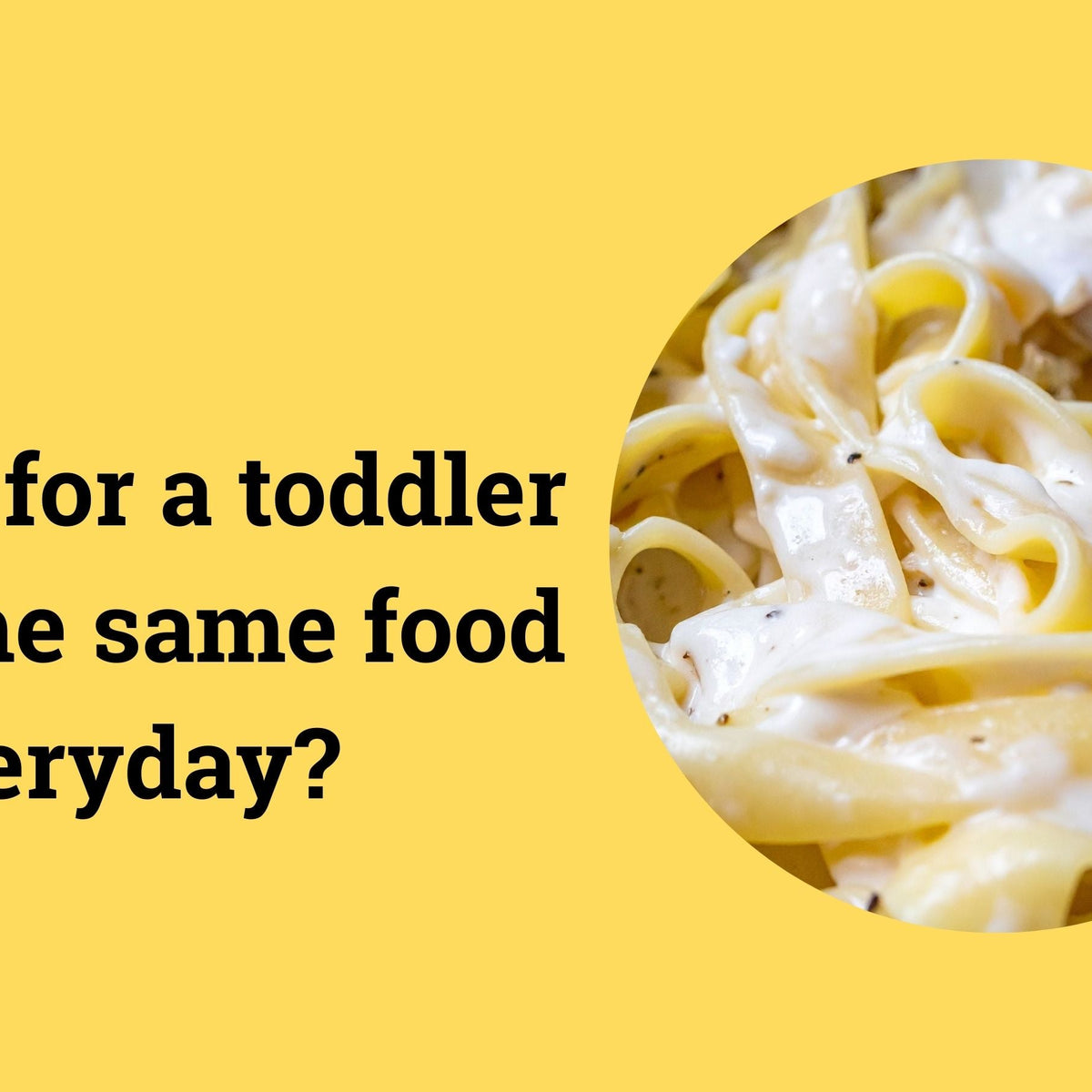Is it OK for a toddler to eat the same food everyday? – Easy Peasie, LLC