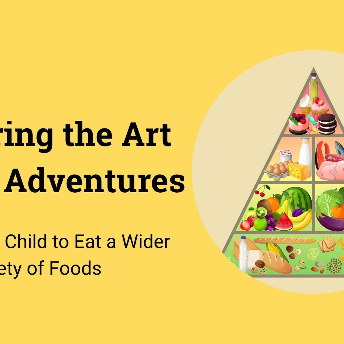 Mastering the Art of Food Adventures: Getting Your Child to Eat a Wide ...