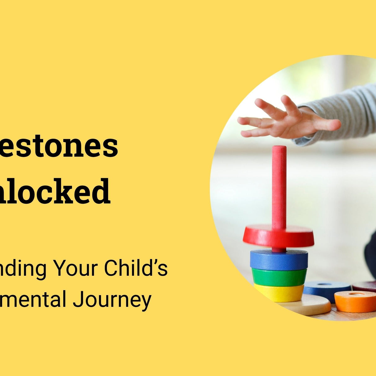 Milestones Unlocked: Understanding Your Child’s Developmental Journey ...