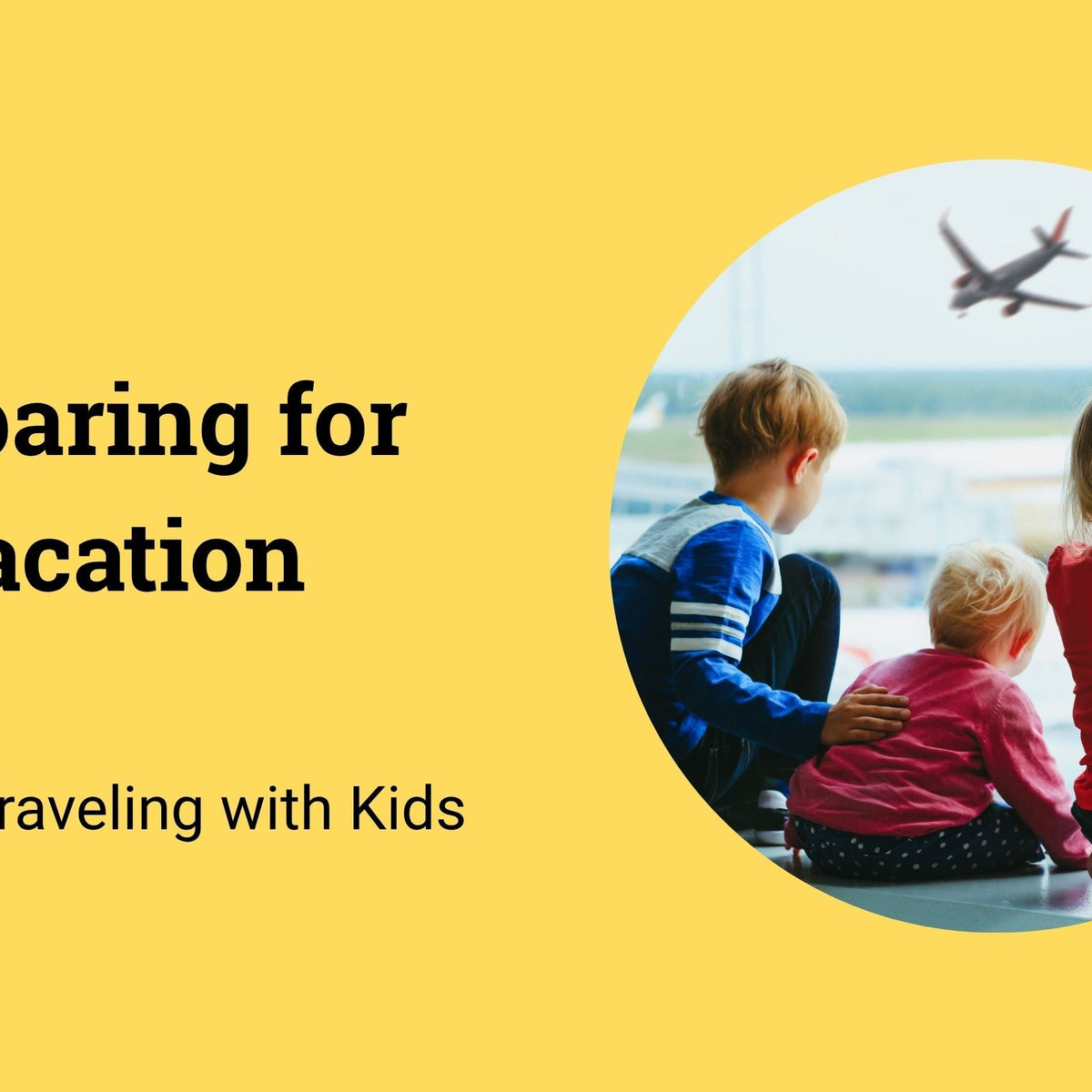 Preparing for Vacation: Tips for Traveling with Kids – Easy Peasie, LLC