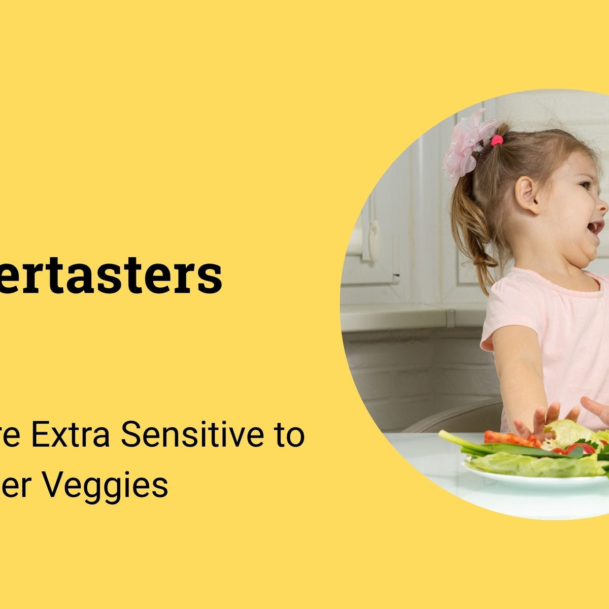 Supertasters: Why Kids Are Extra Sensitive to Bitter Veggies – Easy ...