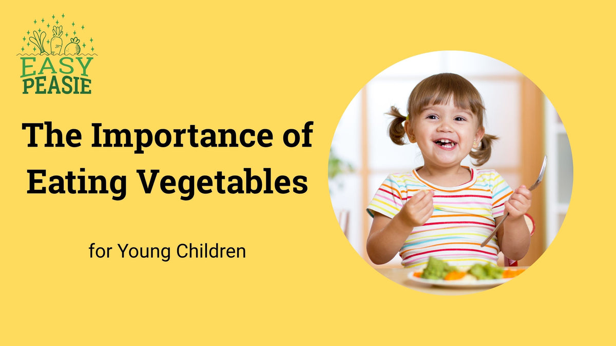 The Importance of Eating Vegetables for Young Children – Easy Peasie, LLC