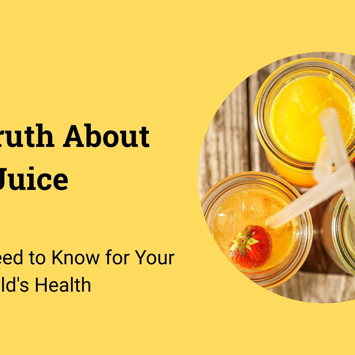 The Truth About Juice: What You Need to Know for Your Child's Health ...