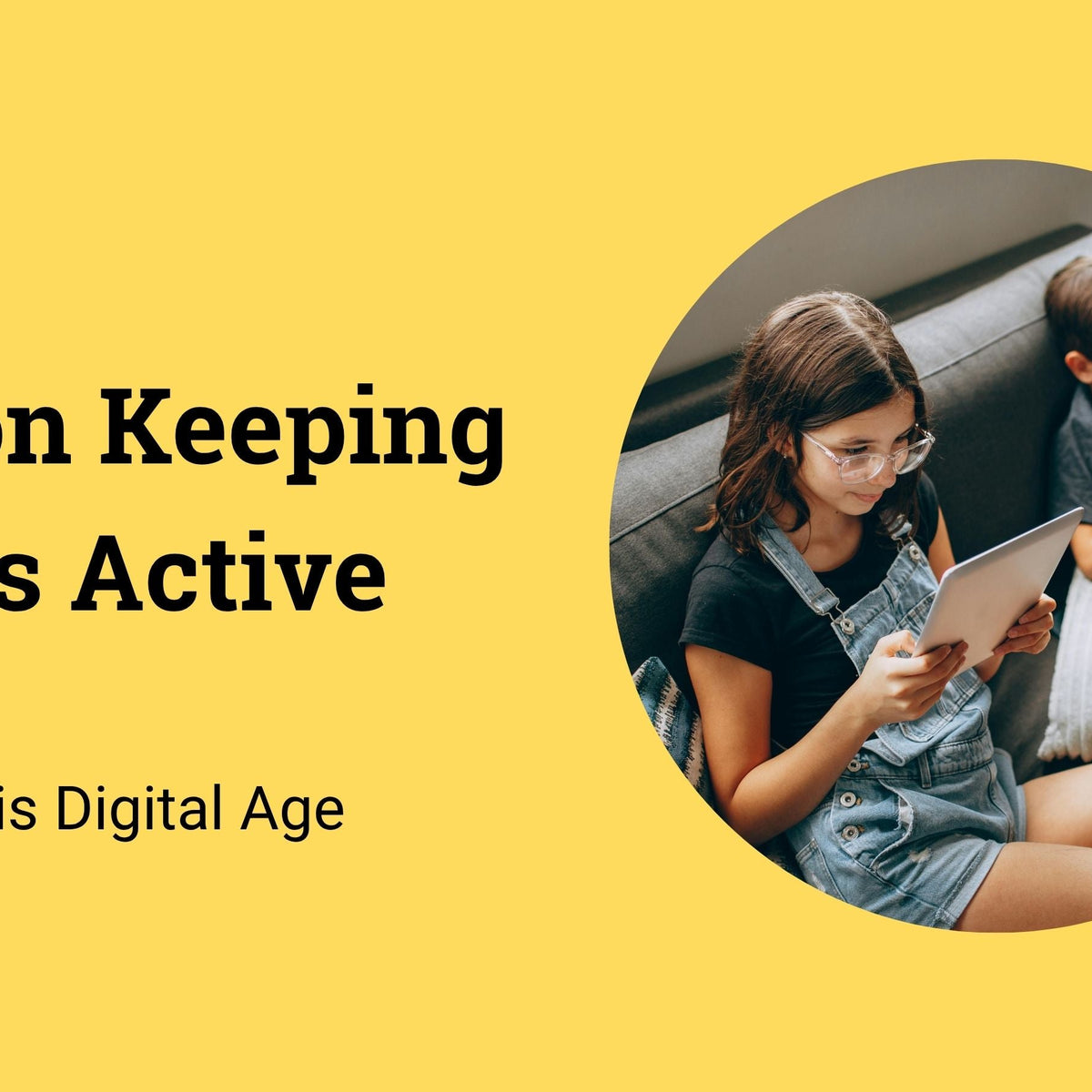 Tips on Keeping Kids Active in This Digital Age – Easy Peasie, LLC