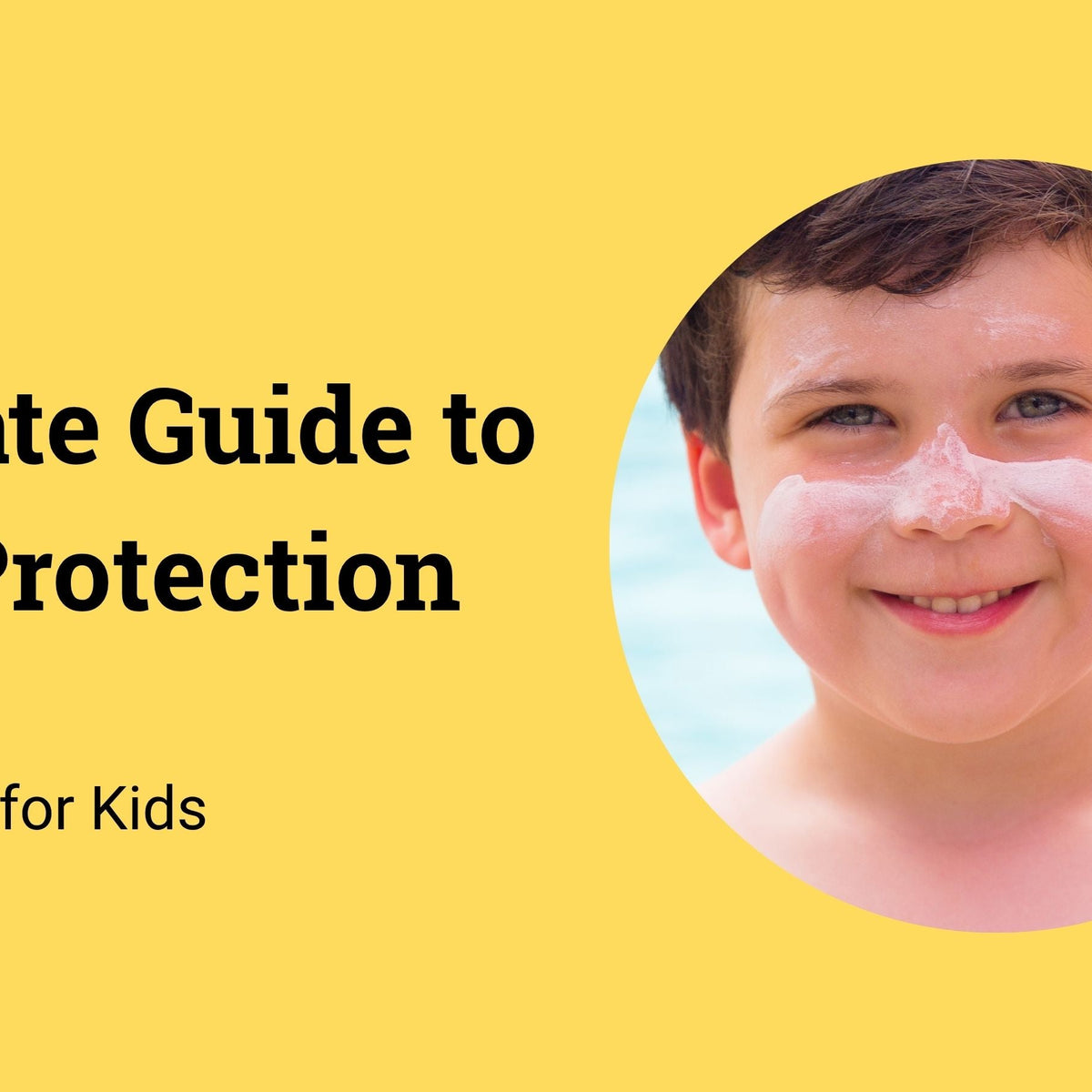 The Ultimate Guide to Sun Protection for Kids – Easy Peasie, LLC