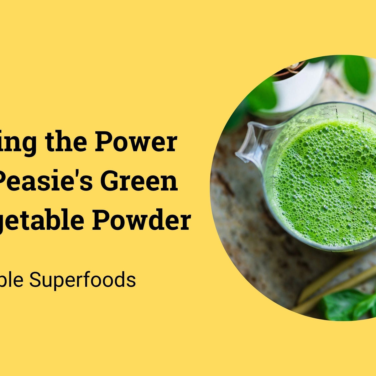 Unleashing the Power of Easy Peasie's Green Blend Vegetable Powder: Ve ...