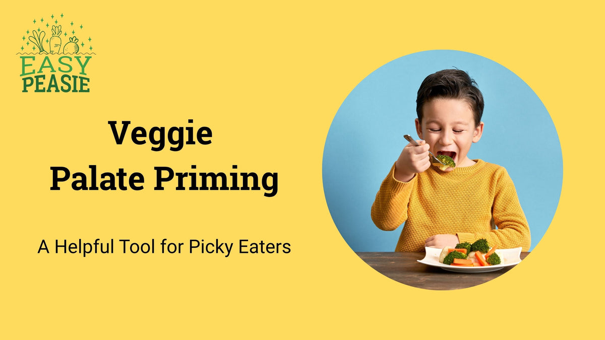 Veggie Palate Priming: A Helpful Tool for Picky Eaters – Easy Peasie, LLC