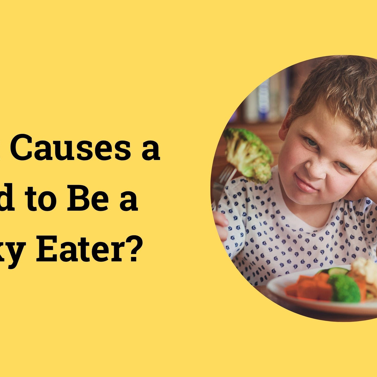 What Causes a Child to Be a Picky Eater? – Easy Peasie, LLC