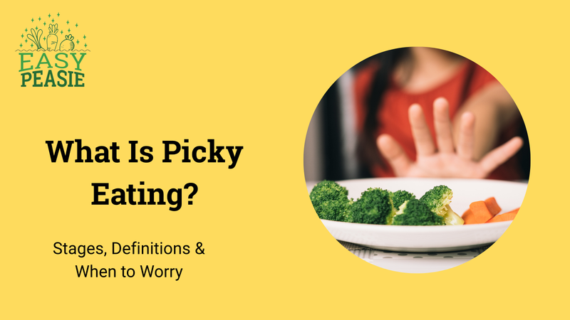 What Is Picky Eating? Stages, Definitions & When to Worry – Easy Peasie ...